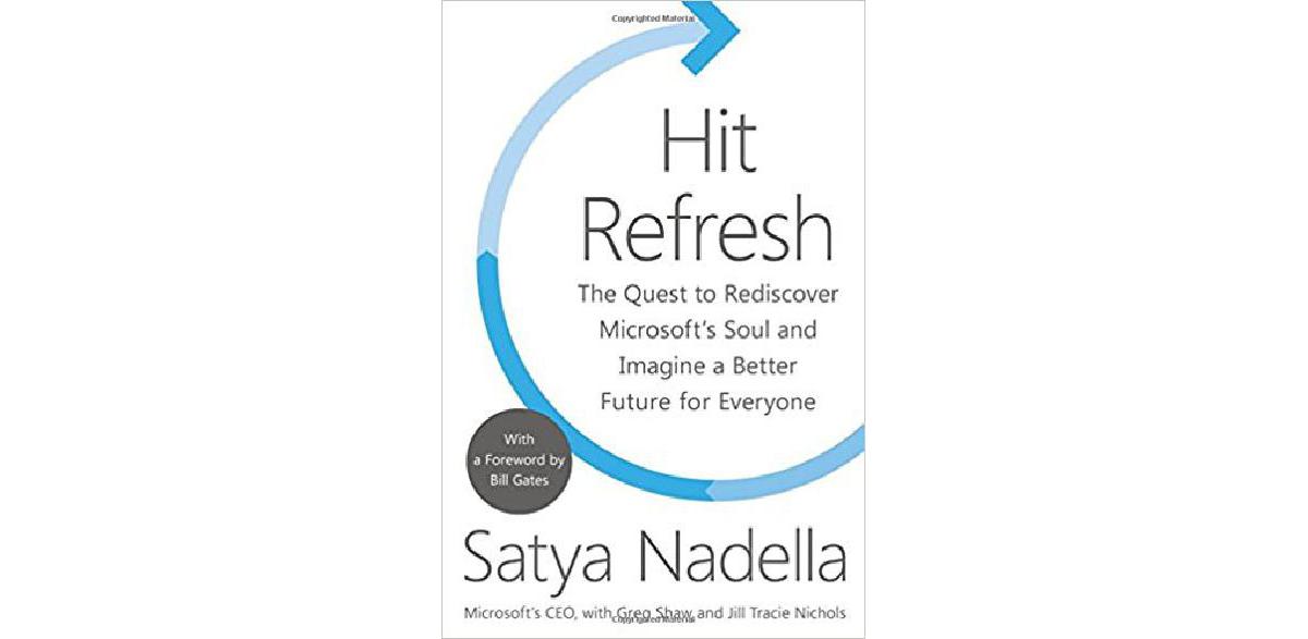 Hit Refresh: The Quest to Rediscover Microsoft's Soul and Imagine a ...