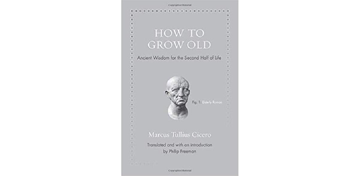 How to Grow Old: Ancient Wisdom for the Second Half of Life (Ancient ...