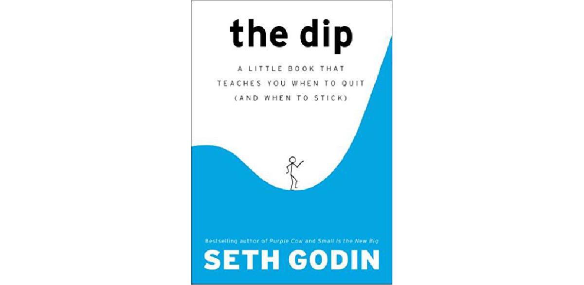 The Dip: A Little Book That Teaches You When to Quit (and When to Stick ...